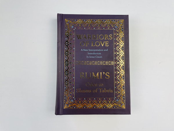 Warriors of Love: Rumi's Odes to Shams of Tabriz, Jalal ad-Din Muhammad ar Rumi, James Cowan на ...