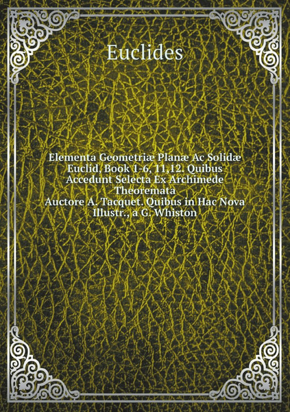 Elementa Geometriae Planae Ac Solidae Euclid, Book 1-6, 11,12. Quibus ...