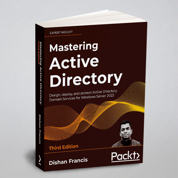 Mastering Active Directory - Third Edition. Design, deploy, and protect Active Directory Domain ...