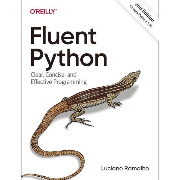 Fluent Python: Clear, Concise, and Effective Programming купить на OZON по низкой цене (1927847725)