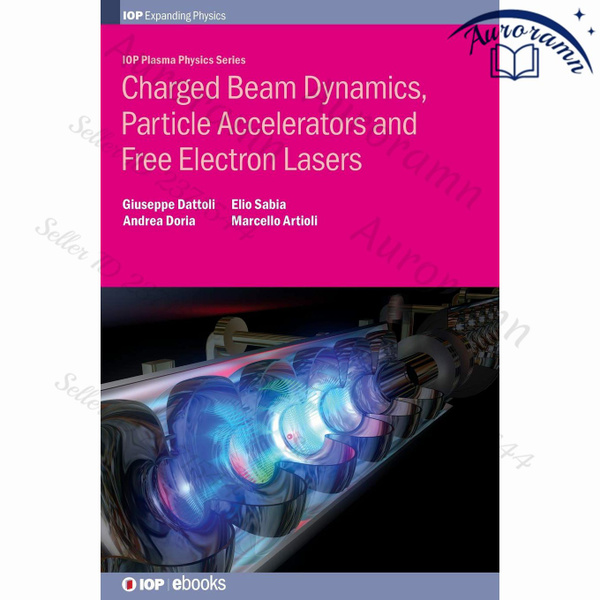 Charged Beam Dynamics, Particle Accelerators and Free Electron Lasers (Iop Plasma Physics ...