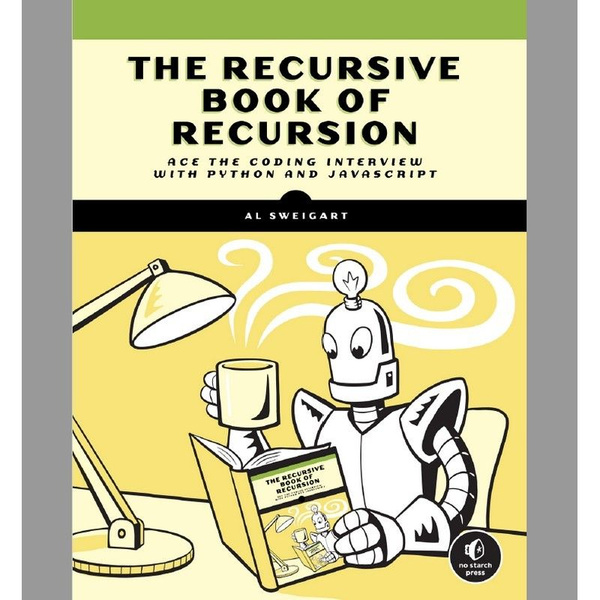 The Recursive Book of Recursion: Ace the Coding Interview with Python and JavaScript - купить с ...