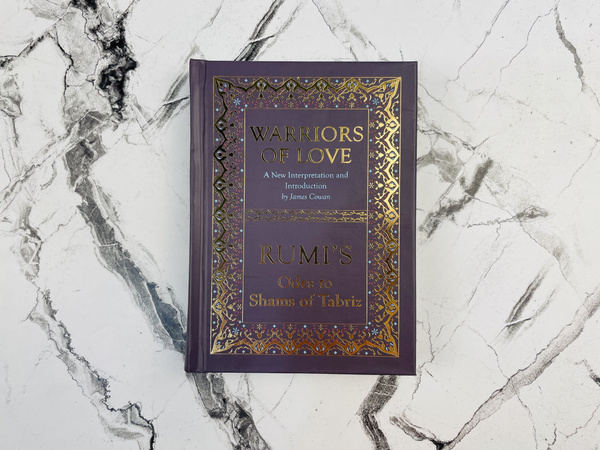Warriors of Love: Rumi's Odes to Shams of Tabriz, Jalal ad-Din Muhammad ar Rumi, James Cowan ...