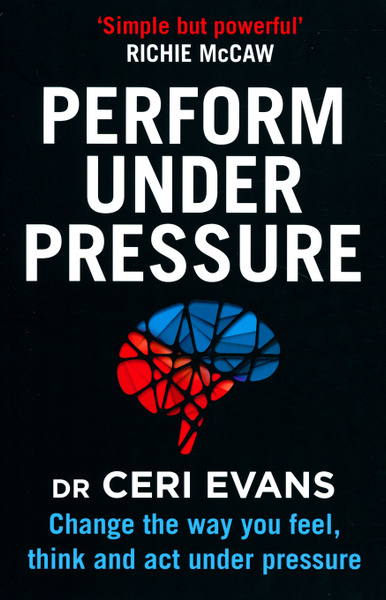 Perform Under Pressure. Change the Way You Feel, Think and Act Under ...