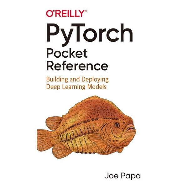PyTorch Pocket Reference: Building and Deploying Deep Learning Models - купить с доставкой по ...