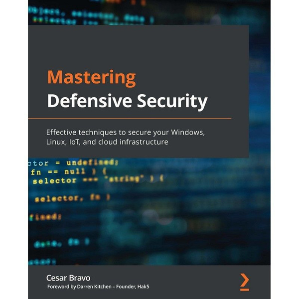 Mastering Defensive Security: Effective techniques to secure your ...
