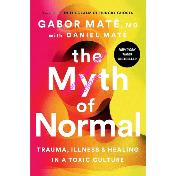 The Myth of Normal: Trauma, Illness, and Healing in a Toxic Culture ...