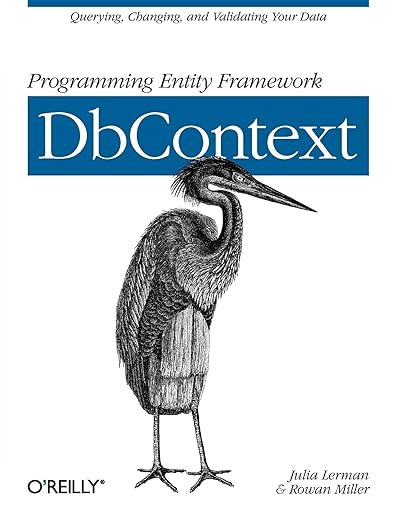 Programming Entity Framework: DbContext: Querying, Changing, and Validating Your Data with ...