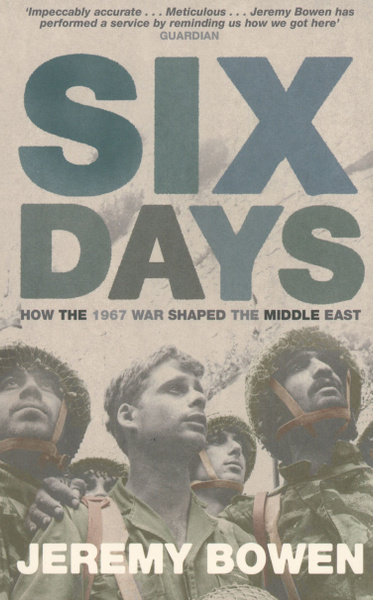 Six Days. How the 1967 War Shaped the Middle East Bowen Jeremy Книга на Английском - купить с ...