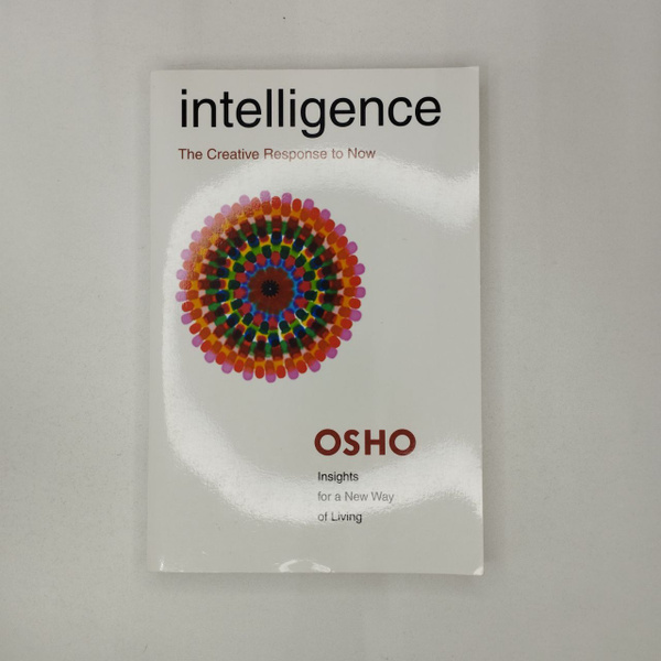 Intelligence: The Creative Response to Now (Osho Insights for a New Way of Living) | Ошо Раджниш ...