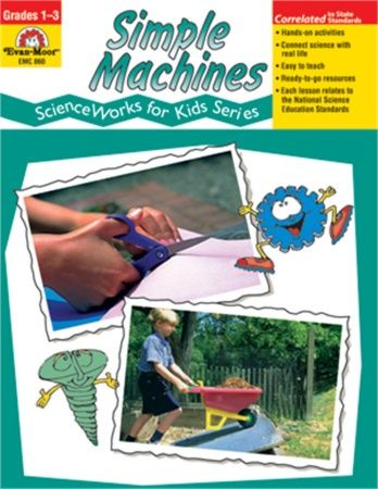 ScienceWorks for Kids: Simple Machines, Grades 1-3 Teacher ...