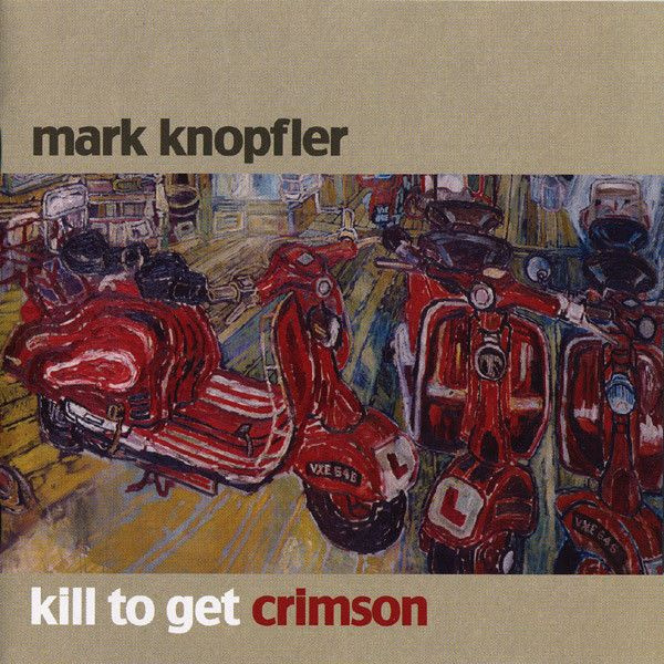 CD Mark Knopfler. Kill To Get Crimson (EU, Mercury, 1742073, 2007,Super ...