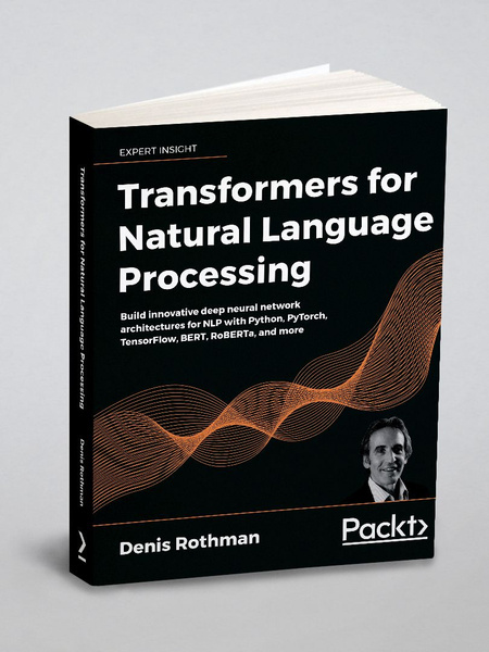 Transformers for Natural Language Processing. Build innovative deep ...
