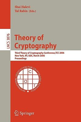 Theory of Cryptography: Third Theory of Cryptography Conference, TCC ...