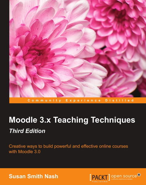 Moodle 3.x Teaching Techniques - Third Edition. Creative ways to build powerful and effective ...
