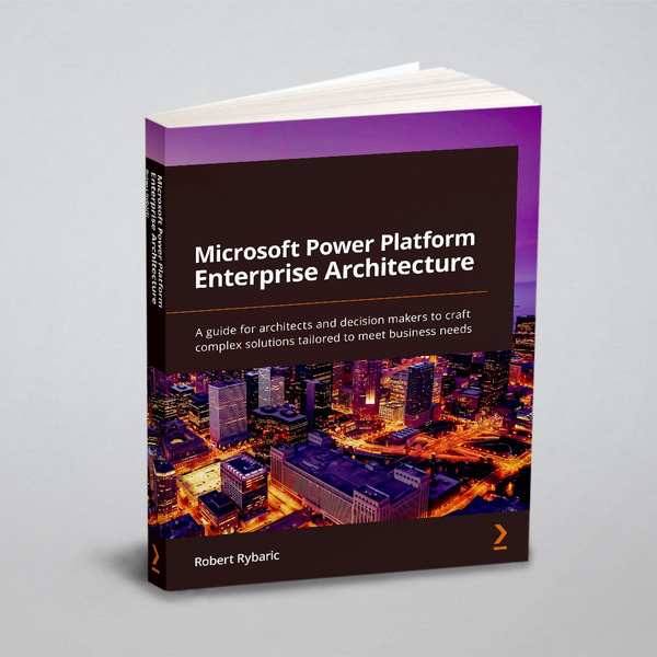 Microsoft Power Platform Enterprise Architecture. A guide for ...