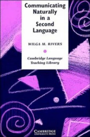Communicating Naturally in a Second Language: Theory and Practice in ...