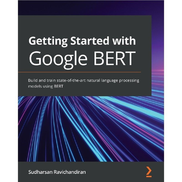 Getting Started with Google BERT - купить с доставкой по выгодным ценам ...
