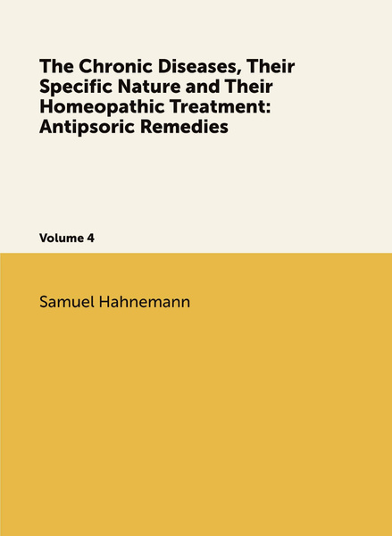 The Chronic Diseases, Their Specific Nature and Their Homeopathic ...