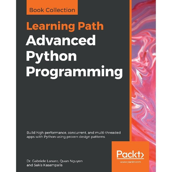 Advanced Python Programming: Build high performance, concurrent, and ... Advanced Python Programming: Build high performance, concurrent, and ...