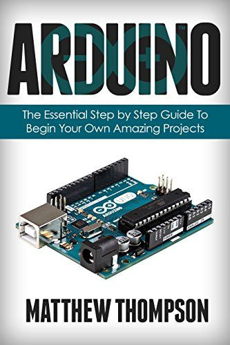 Характеристики Arduino: The Essential Step by Step Guide to Begin Your Own Projects подробное ...