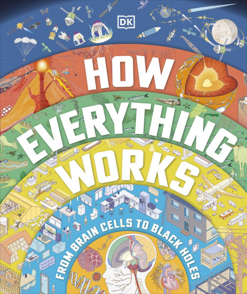 How Everything Works. From Brain Cells to Black Holes - купить с доставкой по выгодным ценам в ...