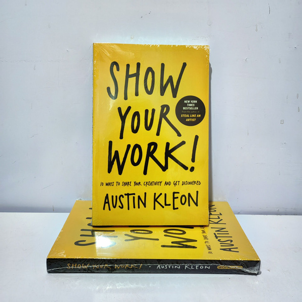 Show Your Work!: 10 Ways to Share Your Creativity and Get Discovered ...