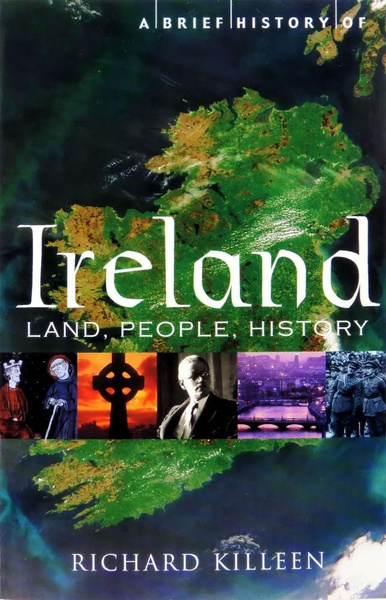 A Brief History of Ireland. Land, People, History. Killeen R. - купить ...