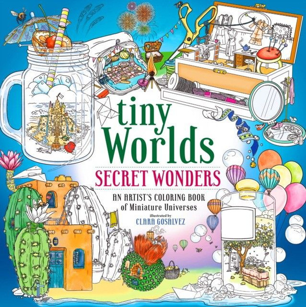 Tiny Worlds: Secret Wonders: An Artist's Coloring Book of Captivating Capsules and Miniature ...