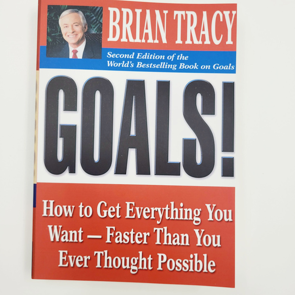 Brian Tracy. Goals! How to get everything You Want - Faster Than you ...