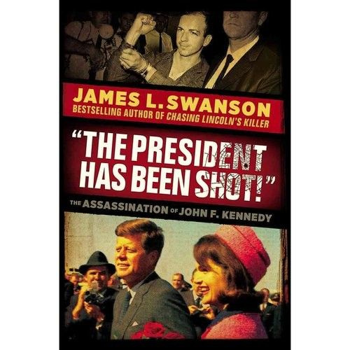 The president has been shot!: the assassination of john f. kennedy ...