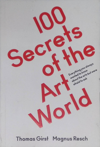 100 Secrets of the Art World: Everything You Always Wanted to Know from ...