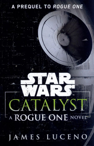 Star Wars Catalyst. A Rogue One novel. На английском языке. купить на ...