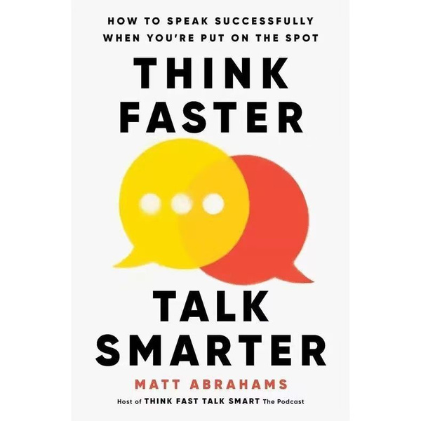 Think Faster, Talk Smarter: How to Speak Successfully When You're Put on the Spot купить на OZON ...