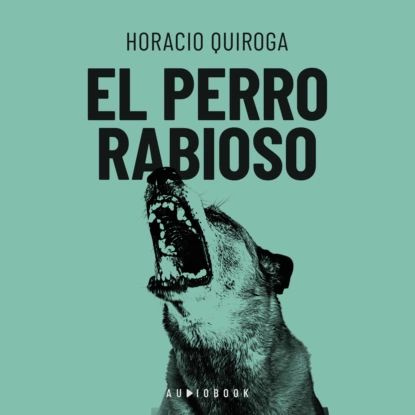 El perro rabioso | Quiroga Horacio | Электронная аудиокнига - купить с ...