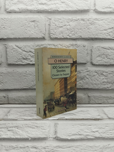 O HENRY 100 Selected Stories Chosen by Sapper(О ГЕНРИ 100 избранных ...