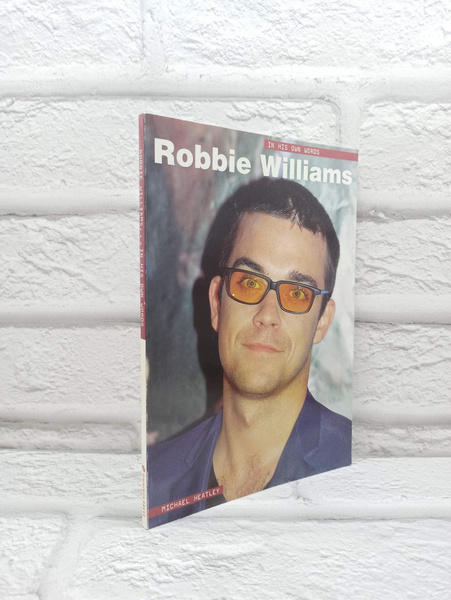 Robbie Williams in His Own Words / Робби Уильямс своими словами ...