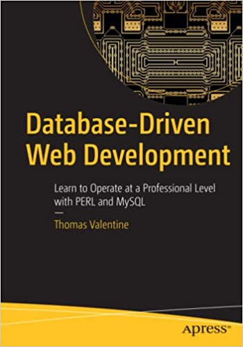 Database-Driven Web Development, Learn to Operate at a Professional Level with PERL and MySQL ...