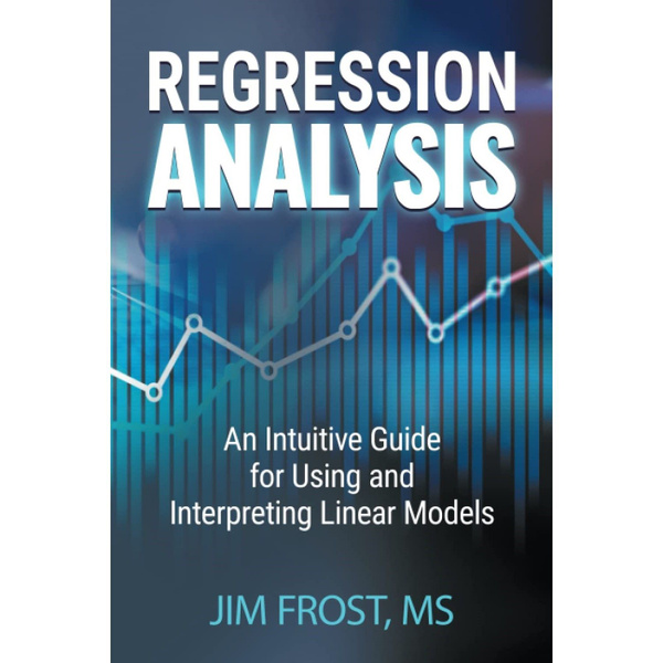 Regression Analysis: An Intuitive Guide for Using and Interpreting ...