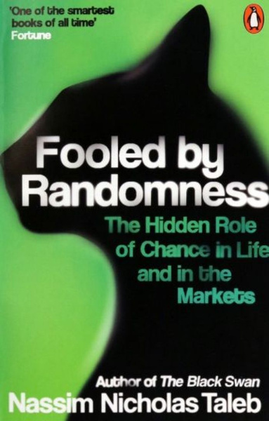 Fooled by Randomness: The Hidden Role of Chance in Life and in the ...