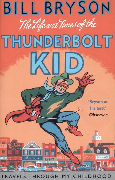 The Life And Times Of The Thunderbolt Kid. Travels Through my Childhood ...
