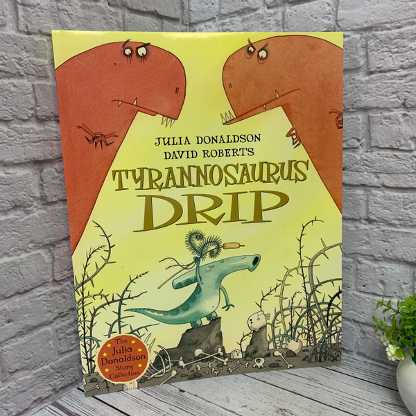 Tyrannosaurus Drip,Julia Donaldson купить на OZON по низкой цене ...