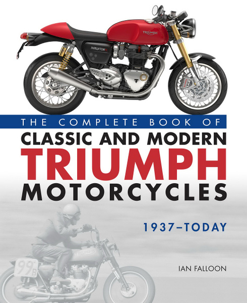 Complete Book of Classic and Modern Triumph Motorcycles 1937-Today ...