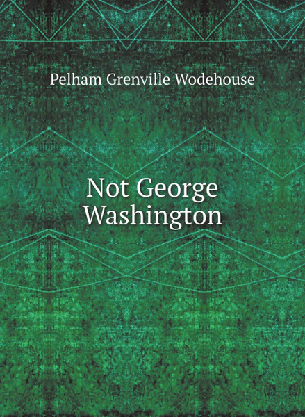 Not George Washington - купить с доставкой по выгодным ценам в интернет ...