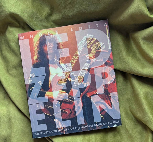 Whole Lotta Led Zeppelin: The Illustrated History of the Heaviest Band ...