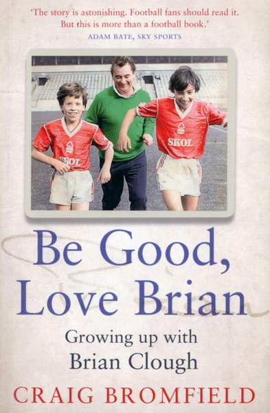 Be Good, Love Brian. Growing up with Brian Clough / Книга на Английском ...