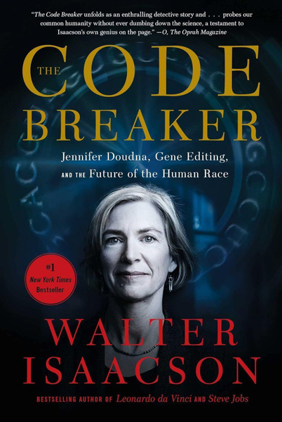 The Code Breaker: Jennifer Doudna, Gene Editing, and the Future of the ...