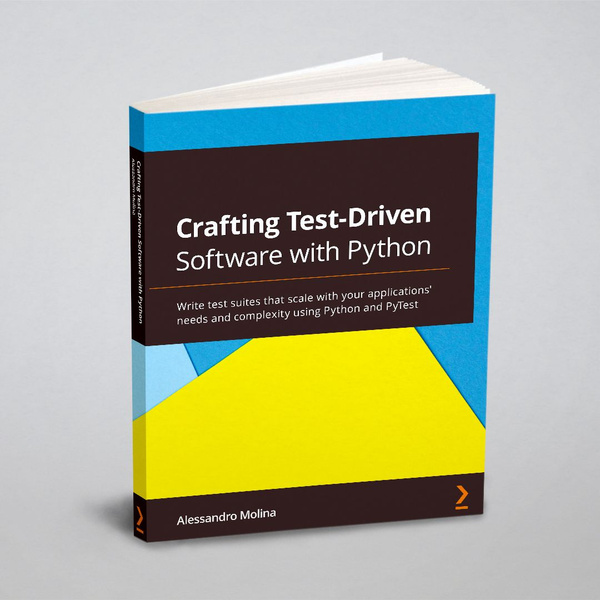 Crafting Test Driven Software With Python Write Test Suites That Scale