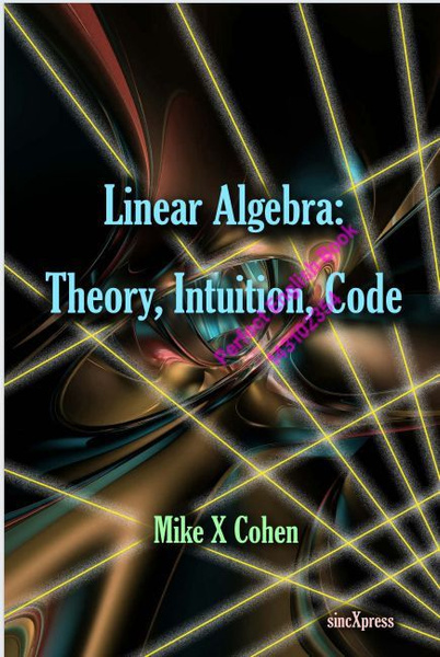 Linear Algebra. Theory, Intuition, Code (Mike X Cohen) - купить с доставкой по выгодным ценам в ...