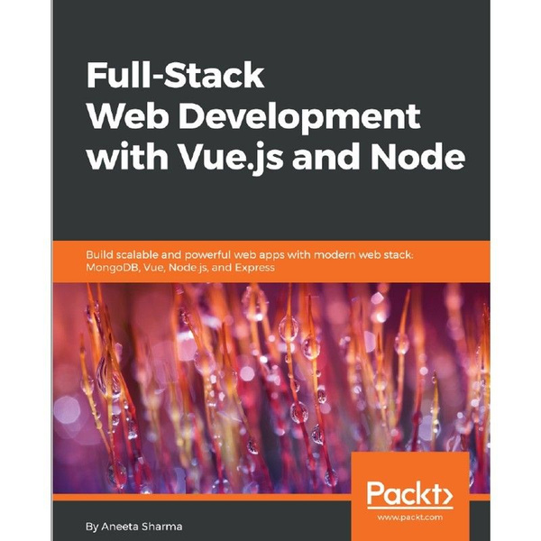 Full-Stack Web Development with Vue.js and Node: Build scalable and ... Full-Stack Web Development with Vue.js and Node: Build scalable and ...